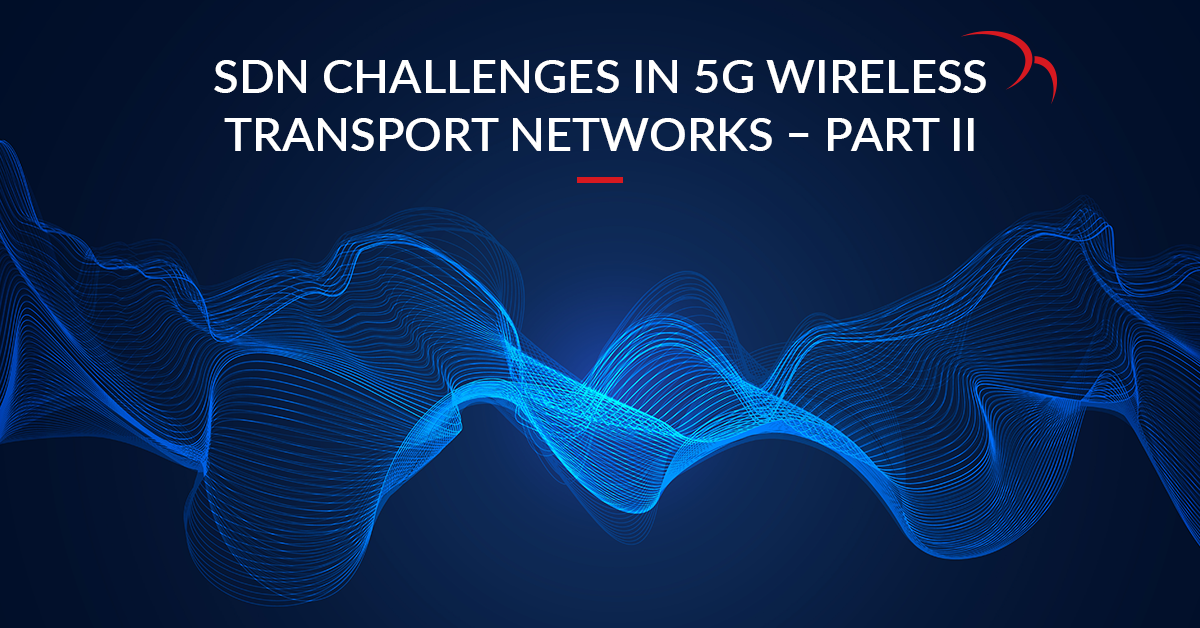 SDN Challenges in 5G Wireless Transport Networks - Part II