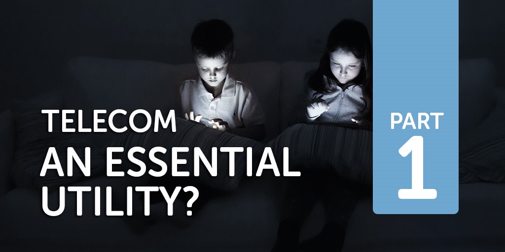 Telecom – an essential utility? Part 1